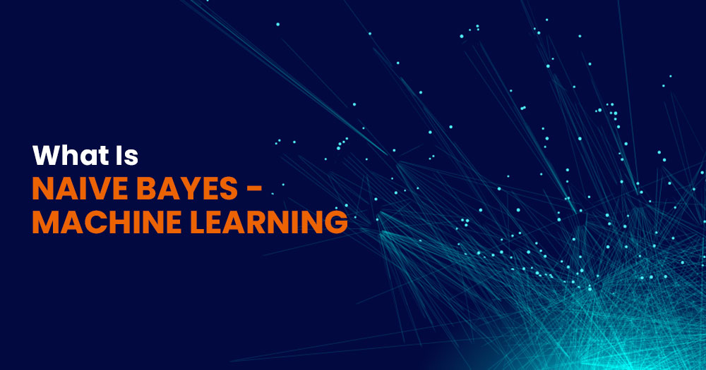 What Is Naive Bayes - Machine Learning What Is Naive Bayes - Machine Learning